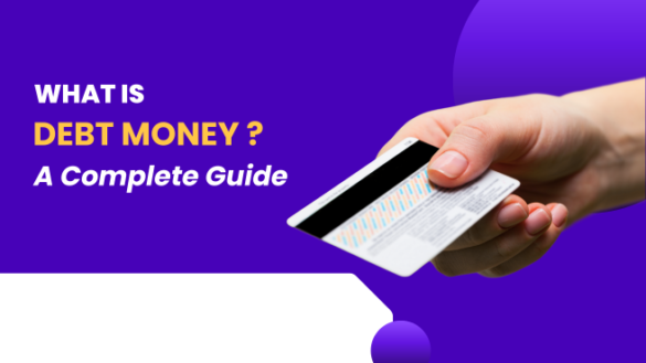 What is Debt Money? A Complete Guide | Get Biz Wings